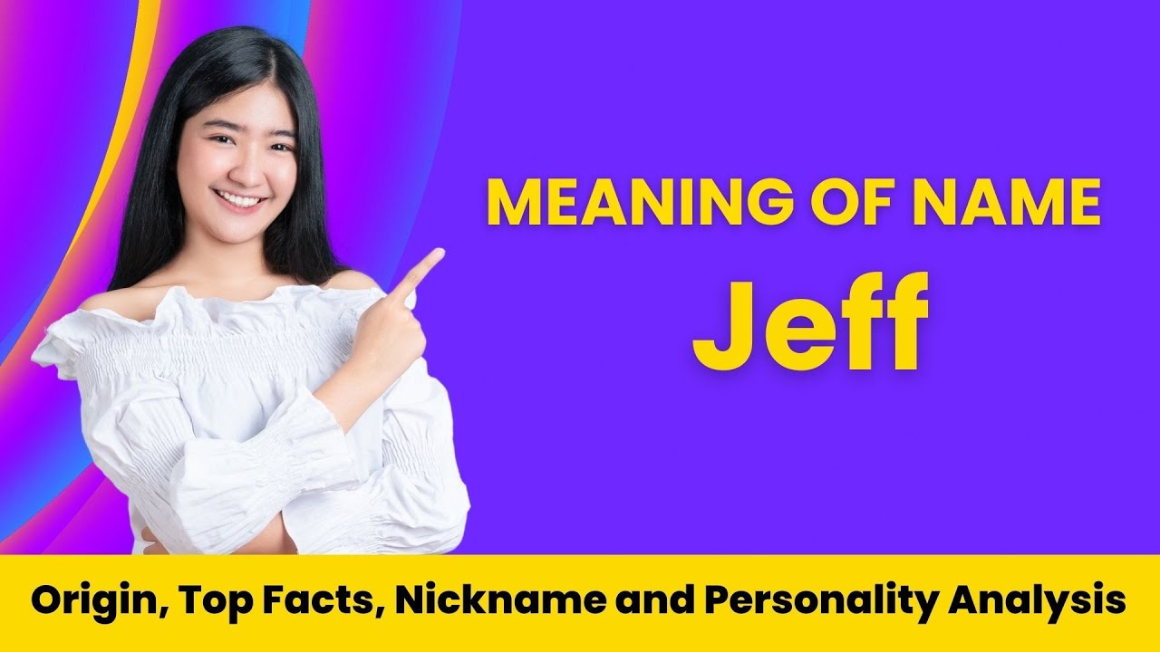 Jeff Name Facts, Meaning, Personality, Nickname, Origin, Popularity ...
