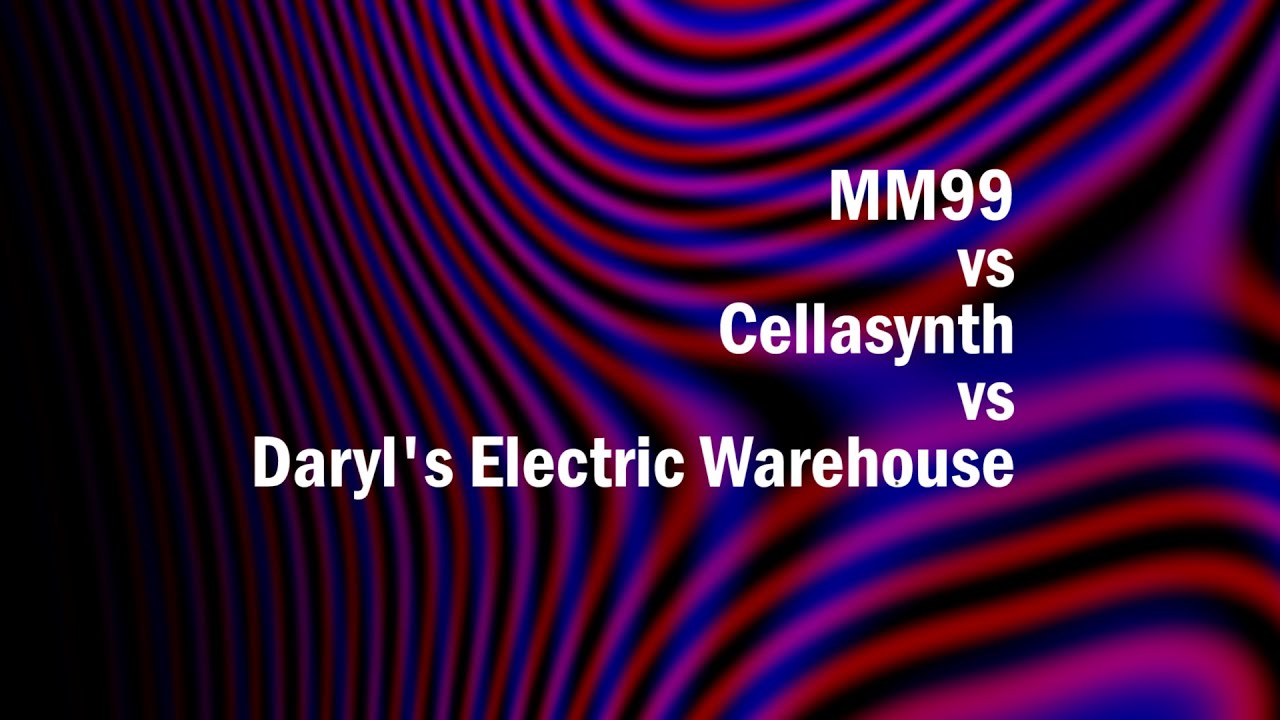 MM99 vs CELLASYNTH vs DARYL'S ELECTRIC WAREHOUSE - YouTube