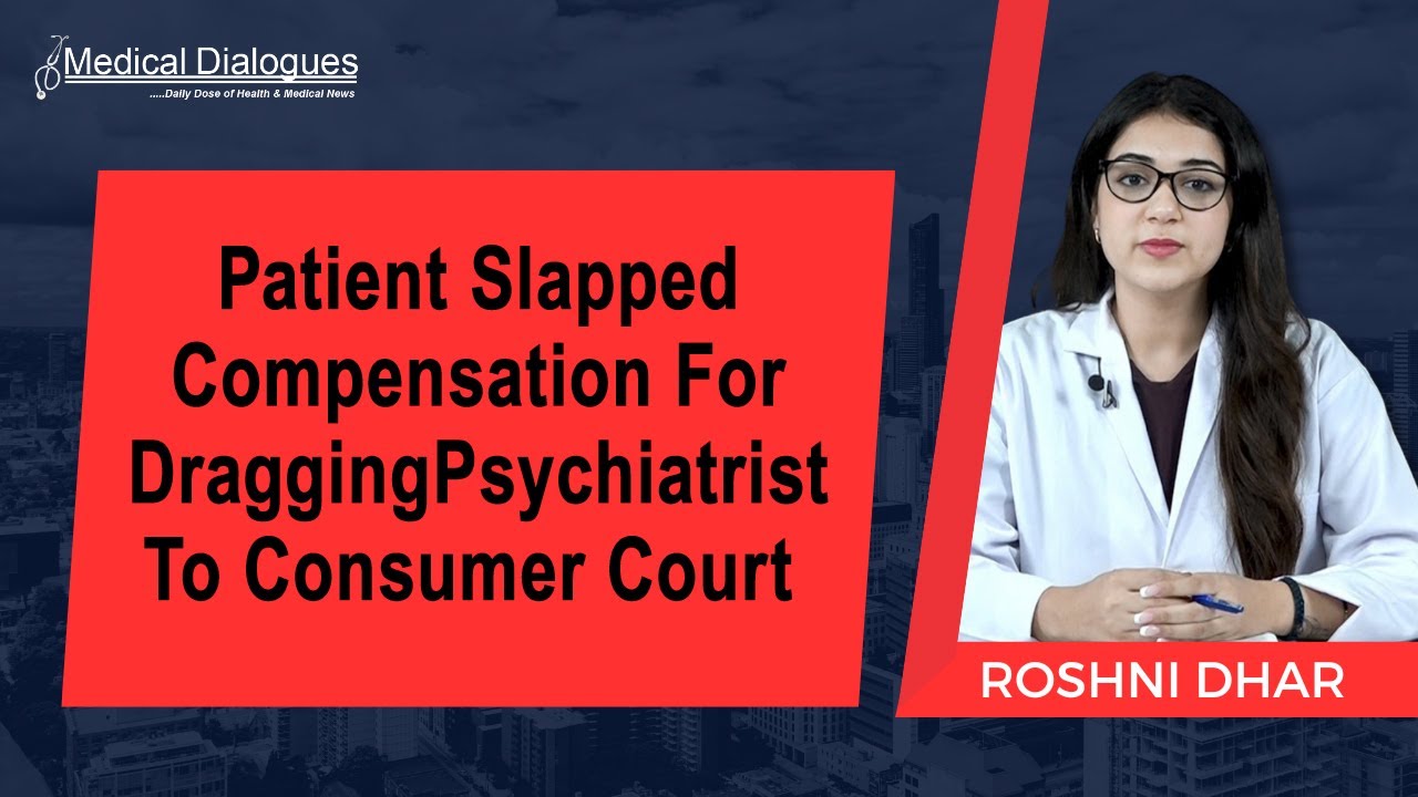 Patient Slapped Compensation For Dragging Psychiatrist To Consumer ...