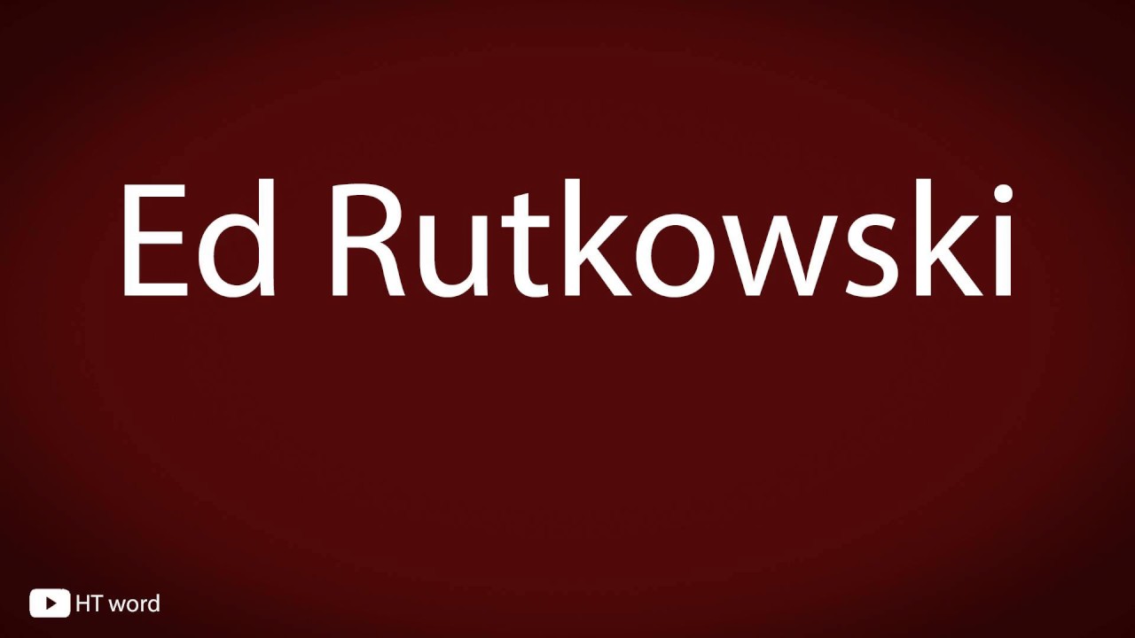 How to pronounce Ed Rutkowski - YouTube