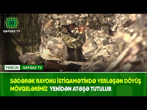SƏDƏRƏK RAYONU İSTİQAMƏTİNDƏ YERLƏŞƏN DÖYÜŞ MÖVQELƏRİMİZ YENİDƏN ATƏŞƏ TUTULUB