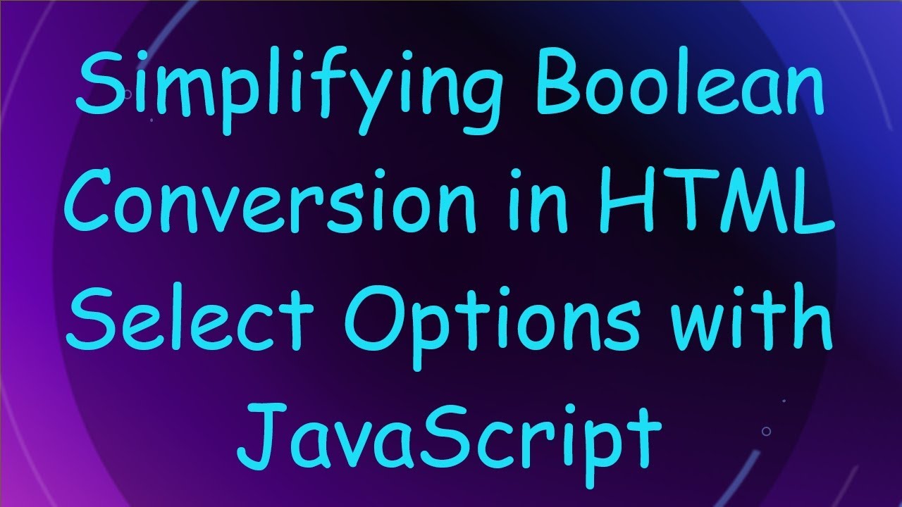 Simplifying Boolean Conversion in HTML Select Options with JavaScript - YouTube