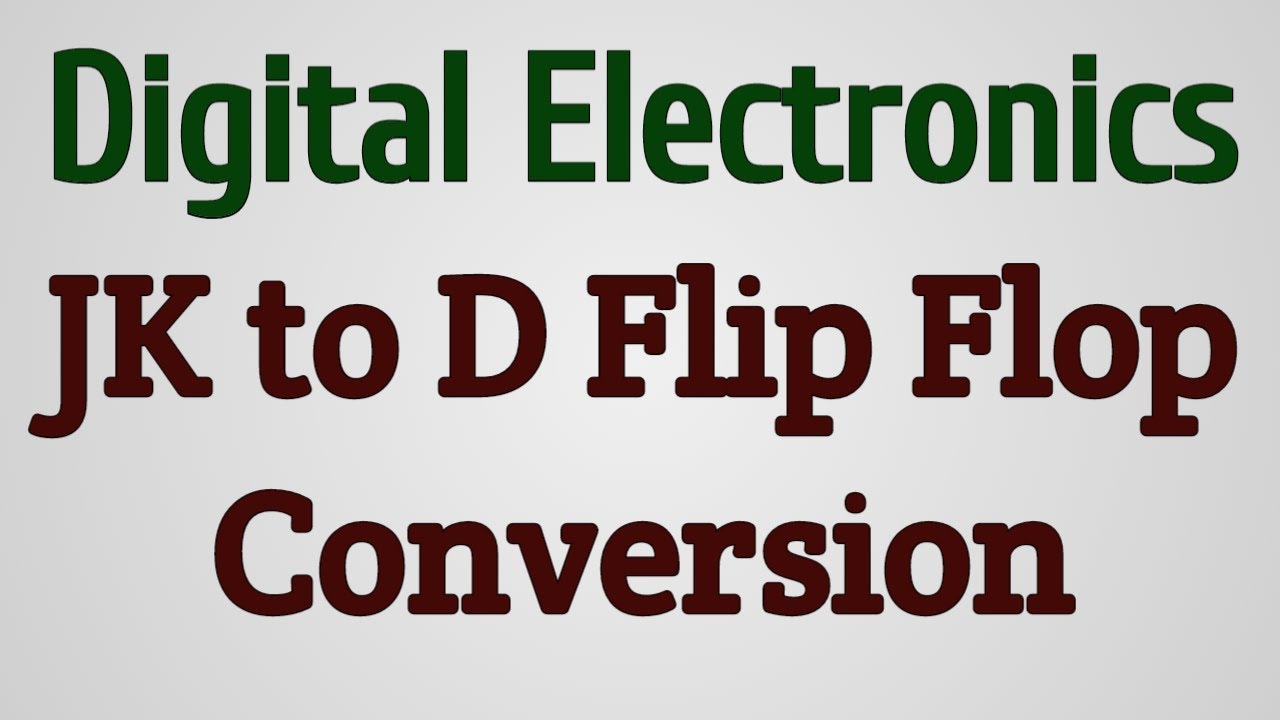 Digital Electronics | JK to DFF Conversion | JK Flip Flop | D Flip Flop ...