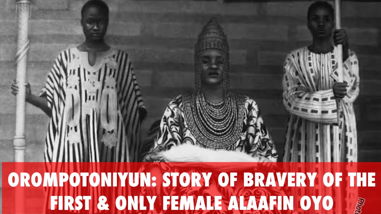 OROMPOTONIYUN: STORY OF BRAVERY OF THE FIRST & ONLY FEMALE ALAAFIN OYO ...