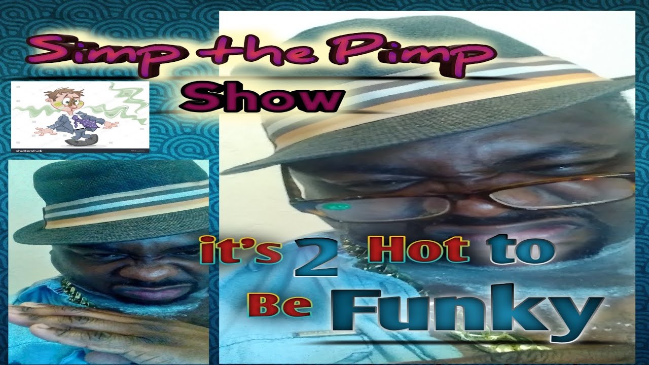(Simp the Pimp) Show (its 2 hot 🥵 to be Funky) 🤢 - YouTube