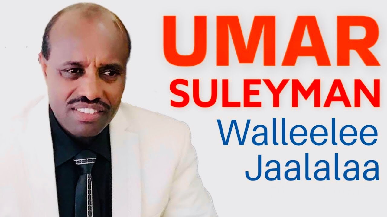 Umar Suleeymaan - "Walleelee Jaalalaa Jaalatamoo Inni Wallisee" | Lovely Oromo Music - Umer ...