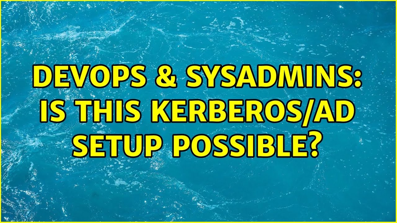 DevOps & SysAdmins: Is this Kerberos/AD setup possible? (2 Solutions!!) - YouTube
