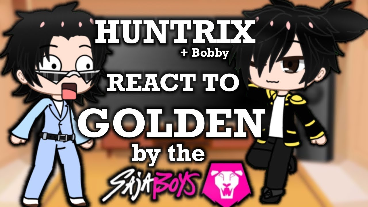 HUNTRIX REACT TO GOLDEN BY SAJA BOYS || + Bobby || #kpopdemonhunters # ...