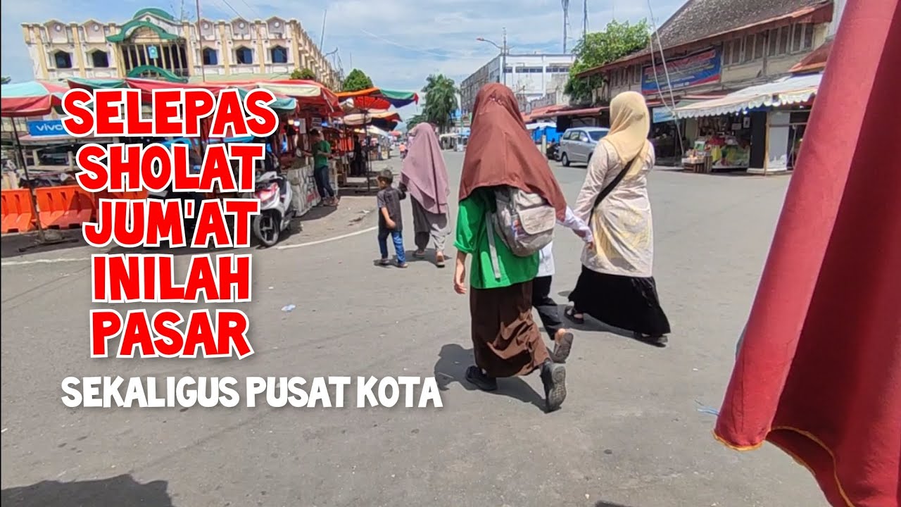 SIANG INI !!! KITA LIHAT BAGAIMANA SUASANA PASAR SEKALIGUS PUSAT KOTA ...