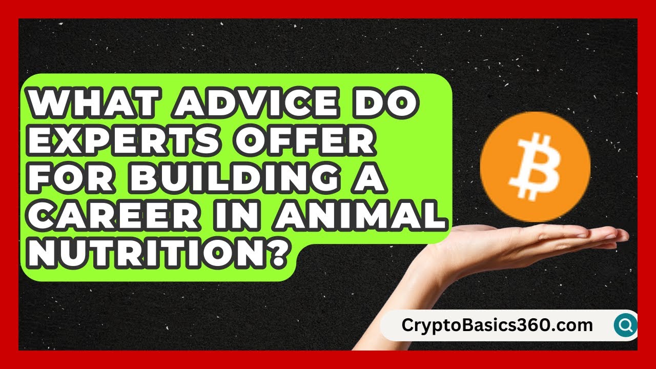What Advice Do Experts Offer for Building a Career in Animal Nutrition ...
