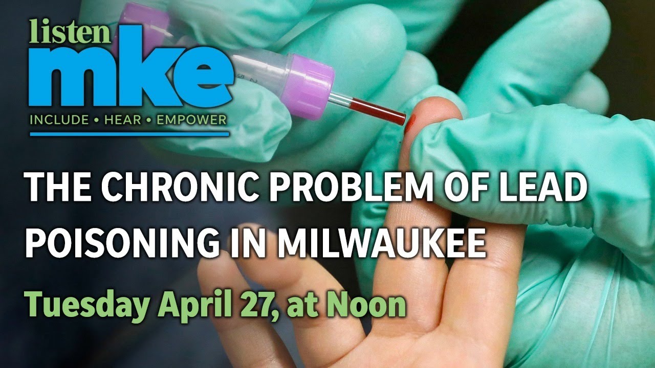 Listen MKE Live: The chronic problem of lead poisoning in Milwaukee ...