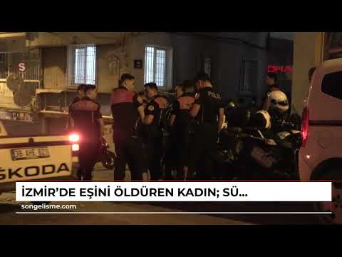 İzmir'de eşini öldüren kadın: Sürekli şiddet görüyordum