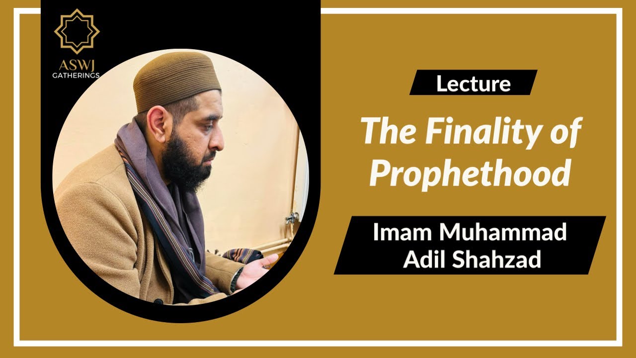The Finality of Prophethood | Imam Muhammad Adil Shahzad | Darul Ihsan ...