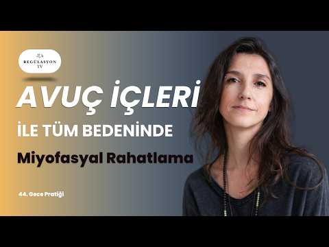 Avuç İçinden Bedene Yayılan  Somatik ve Miyofasyal Regülasyon ( 44. Gece Pratiği )