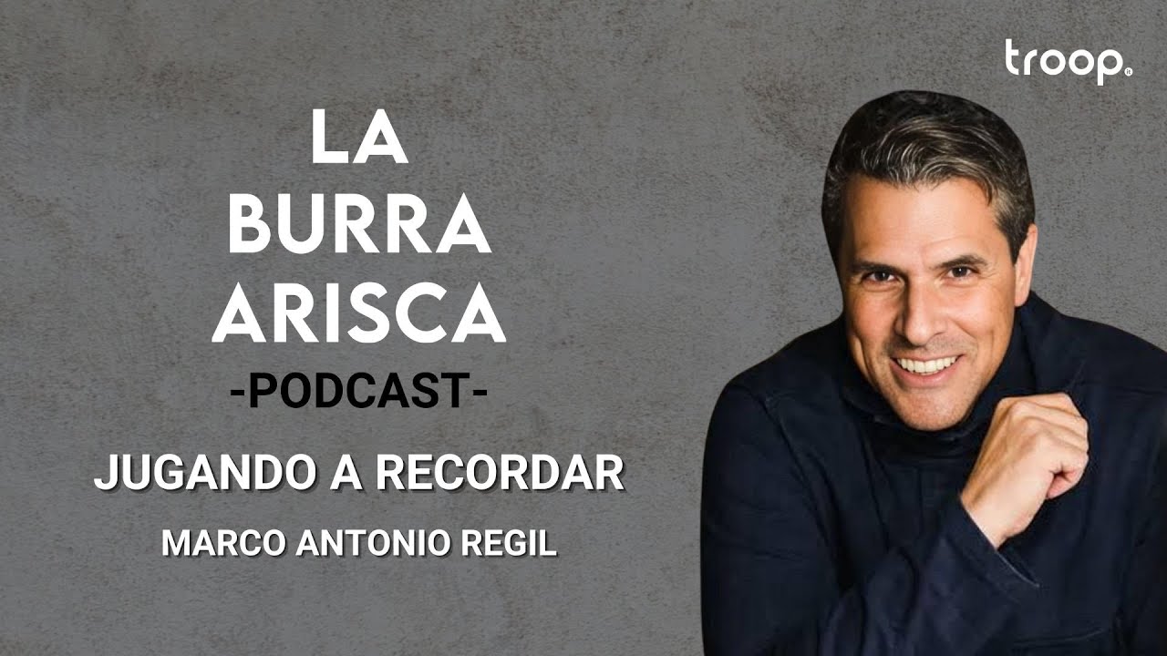 LA BURRA ARISCA | EP 130: JUGANDO A RECORDAR | MARCO ANTONIO REGIL ...