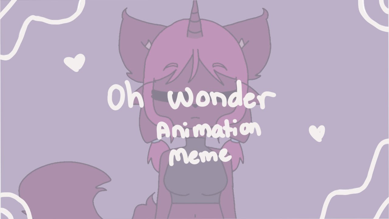 Oh wonder // animation meme - YouTube
