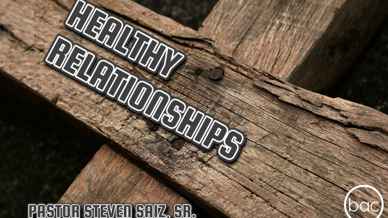 Healthy Relationships Part 2, Pastor Steven Saiz, Sr. - YouTube