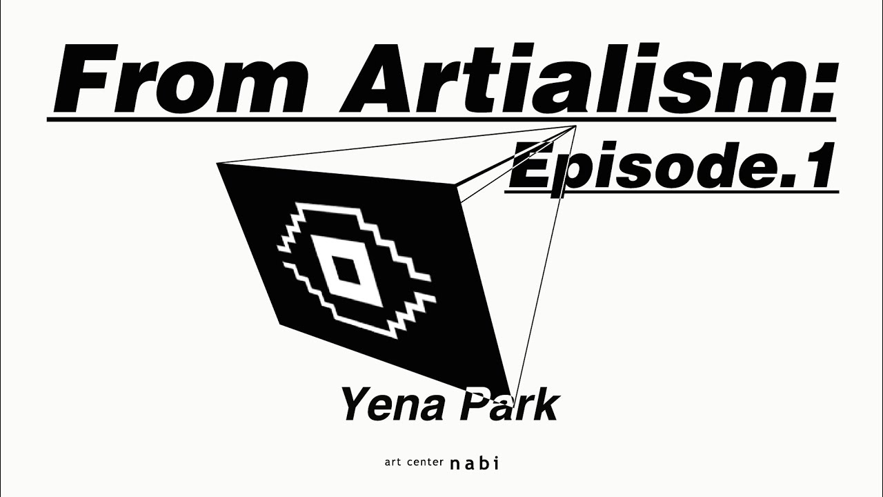 [art center nabi] 박예나(Yena Park) - From Artialism: Episode.1 : 2022 창의인재우수프로젝트 사업화지원 - YouTube