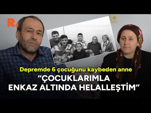 Depremde 6 çocuğunu kaybeden anne: Çocuklarımla enkaz altında helalleştim