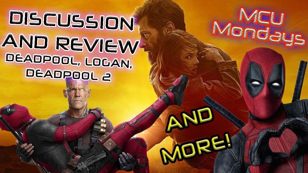 Deadpool, Logan, and Deadpool 2 Discussion and Review - MCU MONDAYS ...
