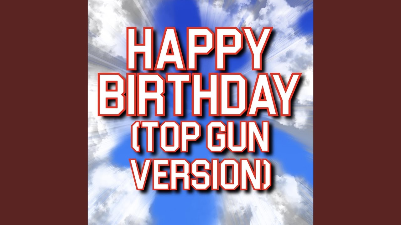 Happy Birthday (Top Gun Version) - YouTube