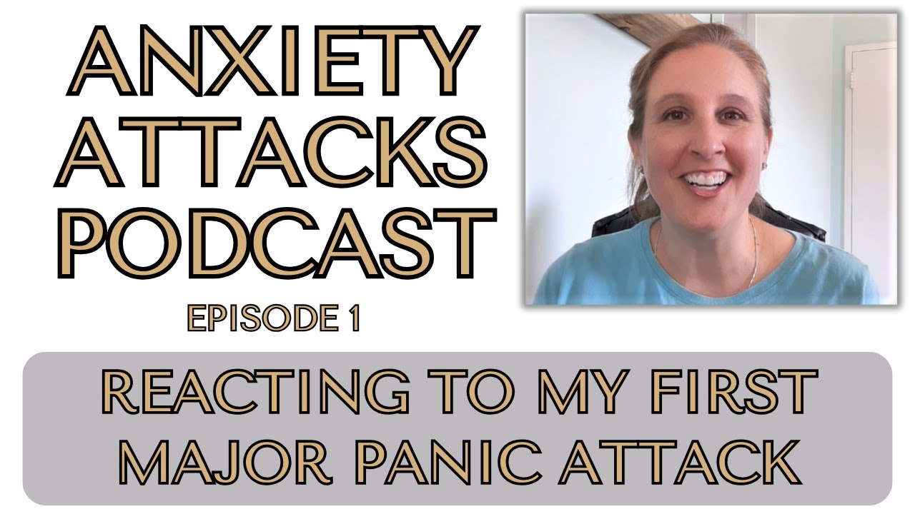 Anxiety Attacks Podcast Episode 1 Reacting to My First Panic Attack ...