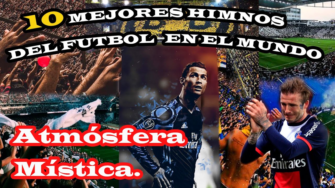 10 MEJORES HIMNOS DEL FUTBOL EN EL MUNDO - YouTube