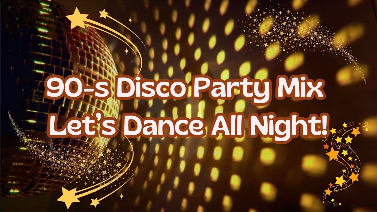 90s Disco Party – Let’s Dance All Night! #90sDisco #90erHits # ...