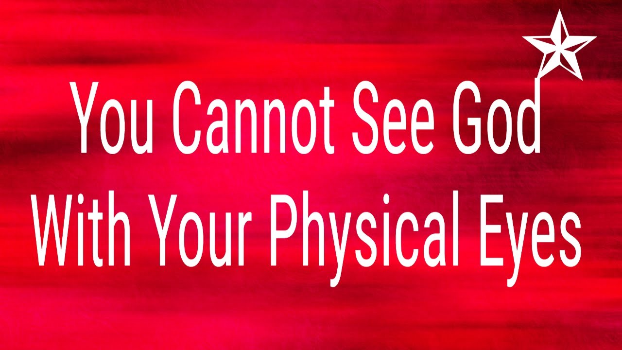 You Cannot See God With Your Physical Eyes - YouTube