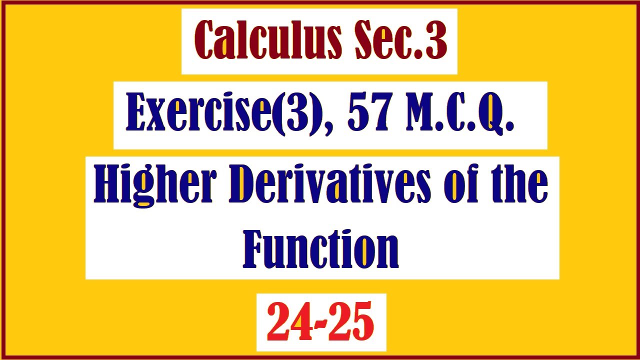 Calculus Sec.3, Exercise(3), M.C.Q. Higher derivatives of the function ...