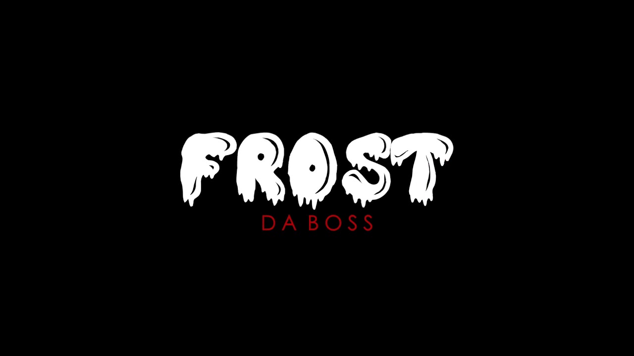 Frost Da Boss (No friends) RTD ent - YouTube
