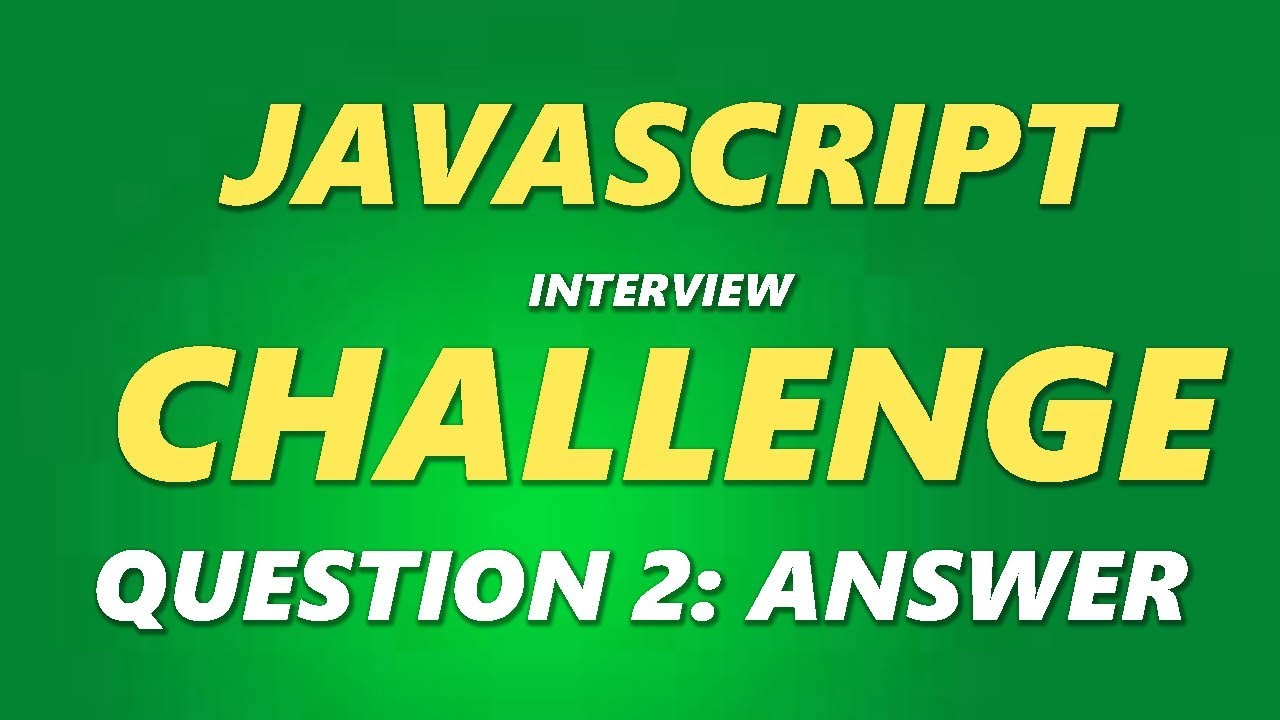 JavaScript Interviews Challenge Question2 - ANSWER - YouTube