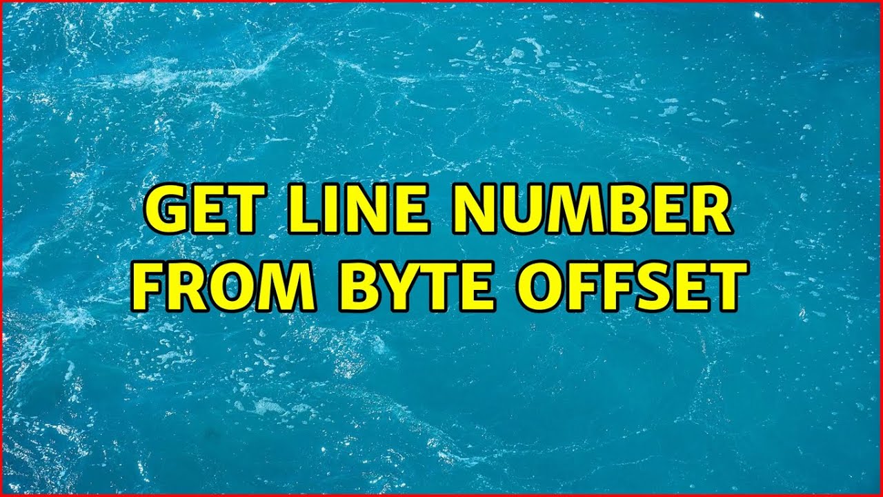 Get Line Number From Byte Offset 4 Solutions YouTube Get Line Number From Byte Offset 4 Solutions YouTube