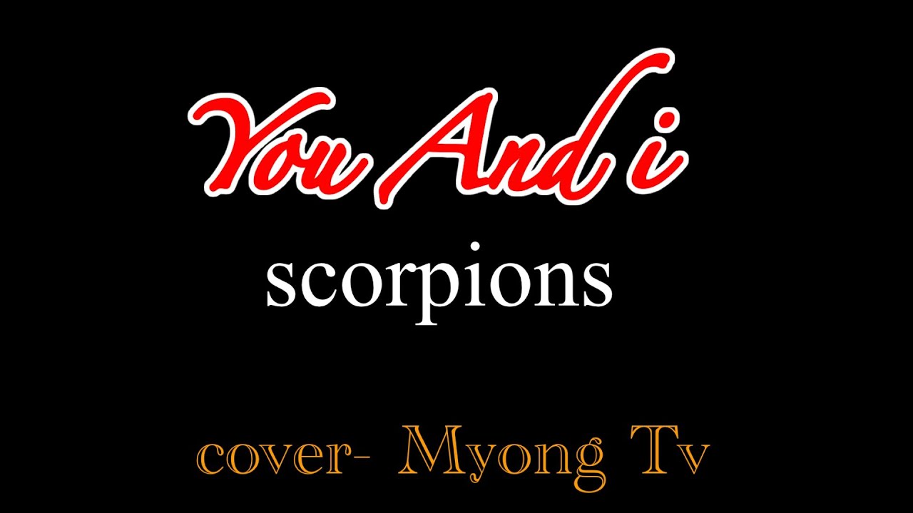 Scorpions “YOU AND I (cover) Myong Tv - YouTube
