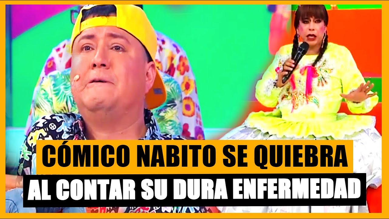 COMICO NABITO REVELA LA PENOSA ENFERMEDAD QUE PADECE Y ROMPE EN LLANTO ...