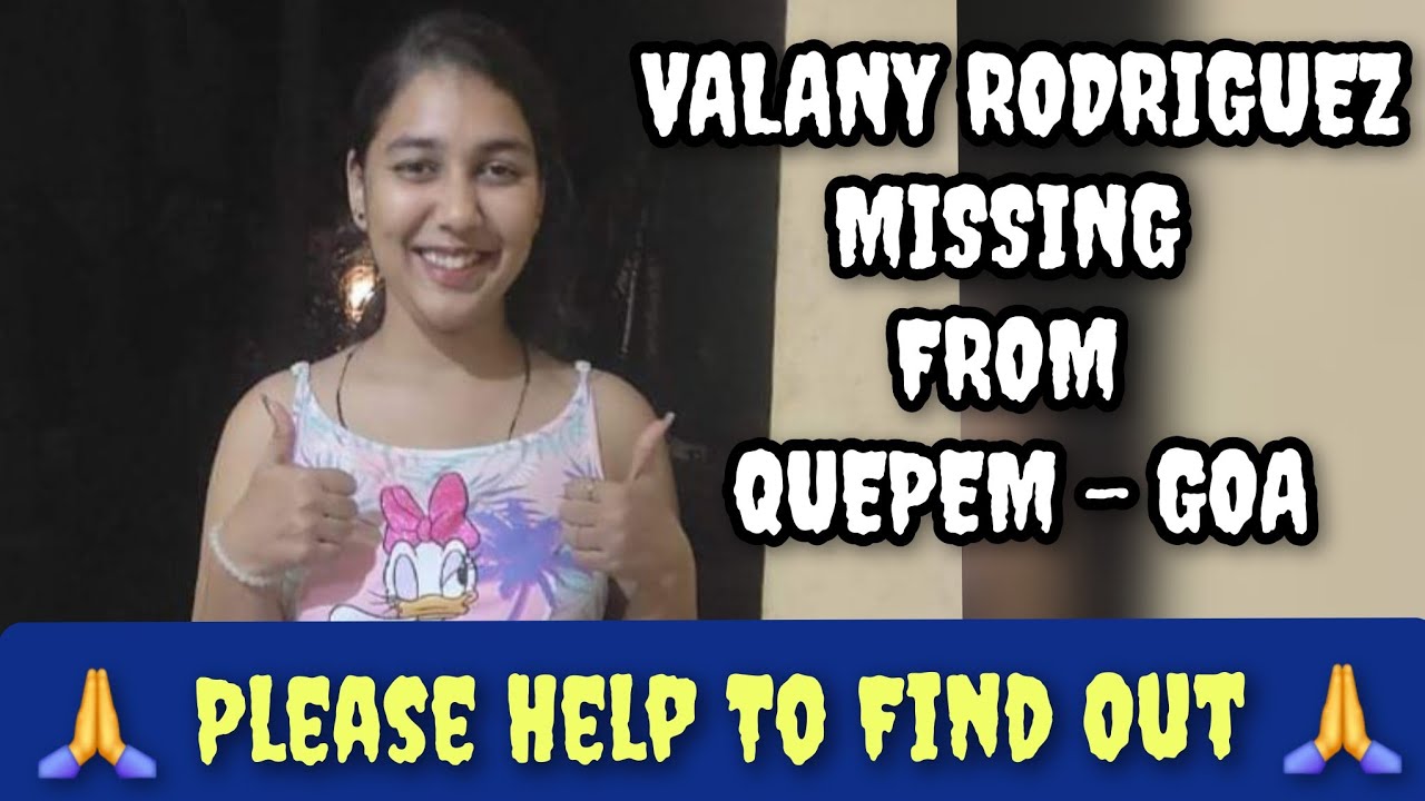 MISSING ! SHARE VIDEO & HELP TO FIND OUT VALANY RODRIGUEZ OF QUEPEM GOA ...