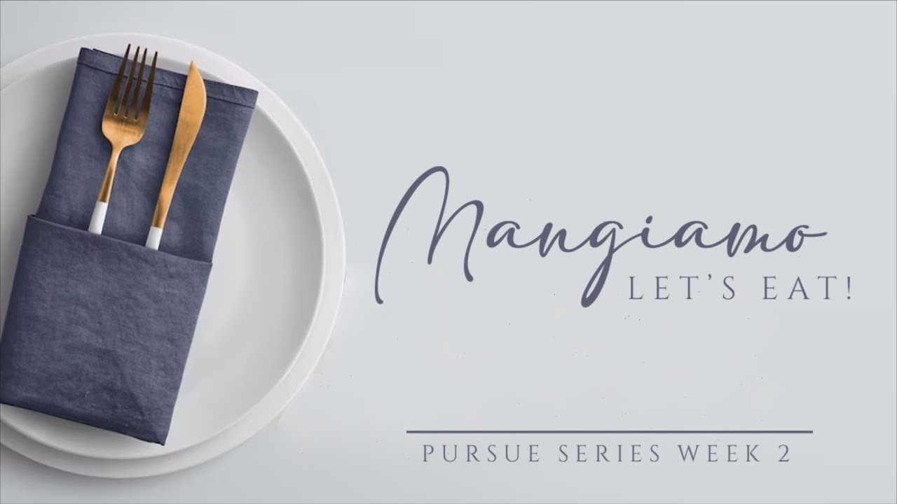 Sun. Feb 5, 2023 - "Mangiamo - Let's Eat!" | Pursue Series Week 2 - YouTube