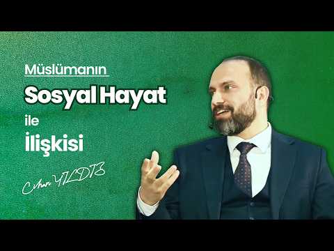 Müslüman'ın Sosyal Hayat ile İlişkisi | Cihan YILDIZ