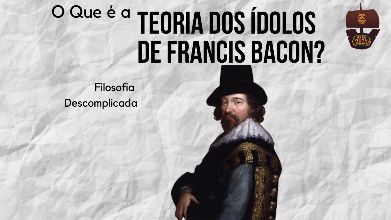 O que é a Teoria dos Ídolos de Francis Bacon? | Filosofia Descomplicada ...
