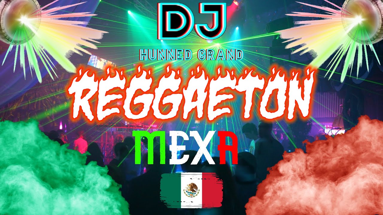 MIX REGGAETON MEXICANO (2025)🔥Perreo Para Bailar By DJ Hunned Grand ...