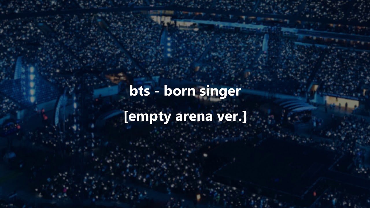 bts - born singer [empty arena ver. / concert audio ver.] - YouTube