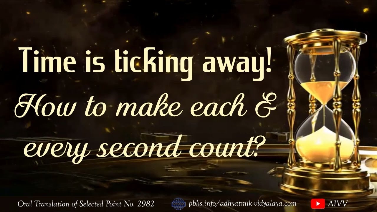 2982 Time is Ticking Away ll How to make each & every second count? # ...