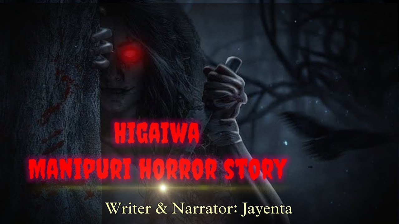 "Higaiwa" || Manipuri horror story || Makhal Mathel Manipur Full Story ...