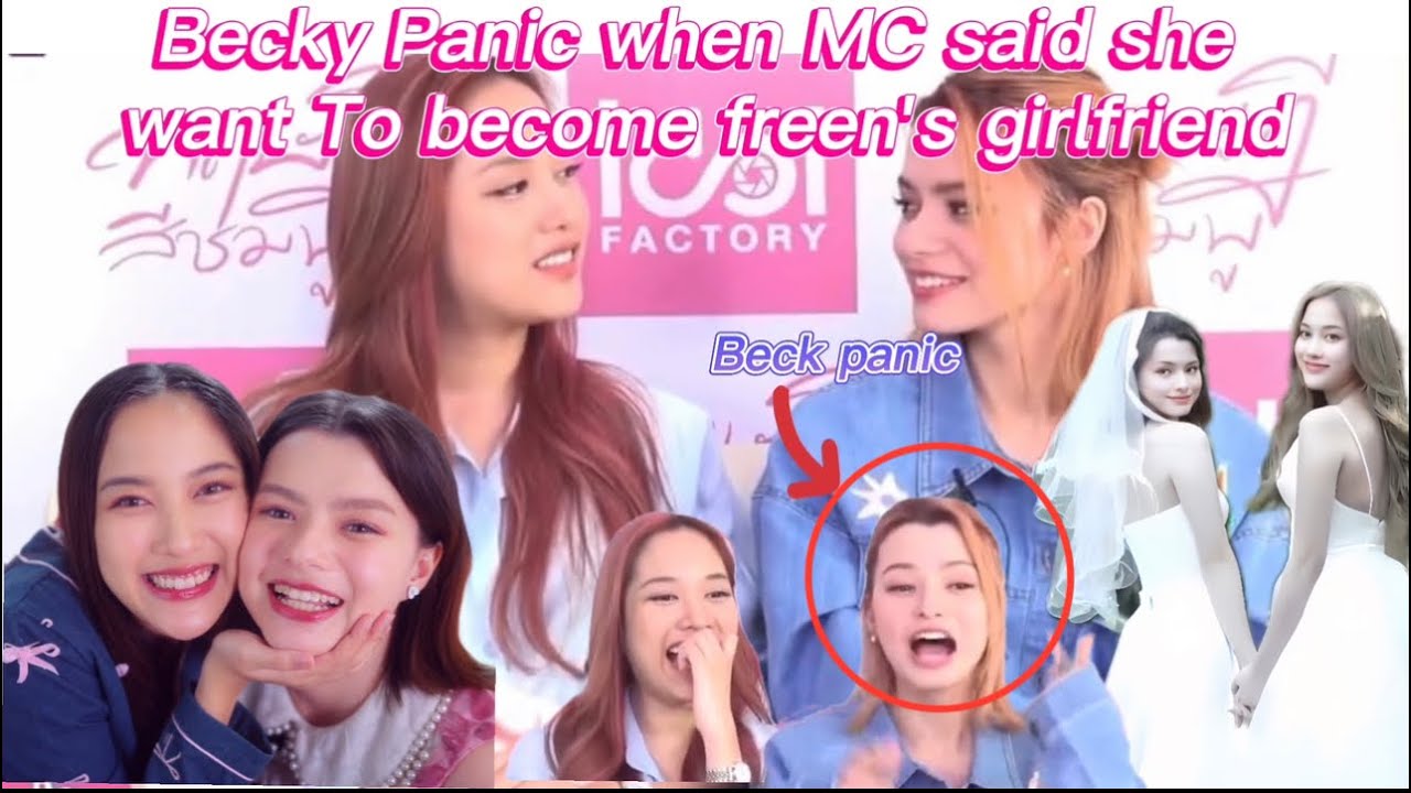 Becky panic after heard MC said that she want become freen’s girlfriend ...