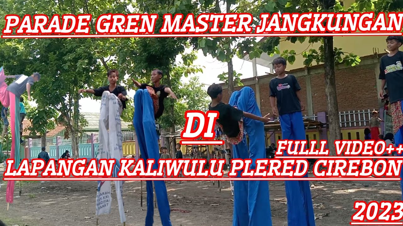 PARADE GREN MASTER JANGKUNGAN Di LAPANGAN KALIWULU PLERED CIREBON 2023 FULL VIDEO++ - YouTube