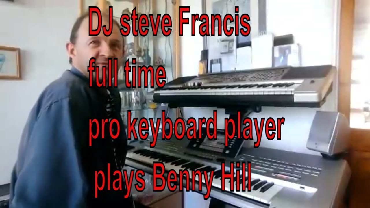 DJ steve Francis full-time pro keyboard player PLAYS BENNY HILL - YouTube
