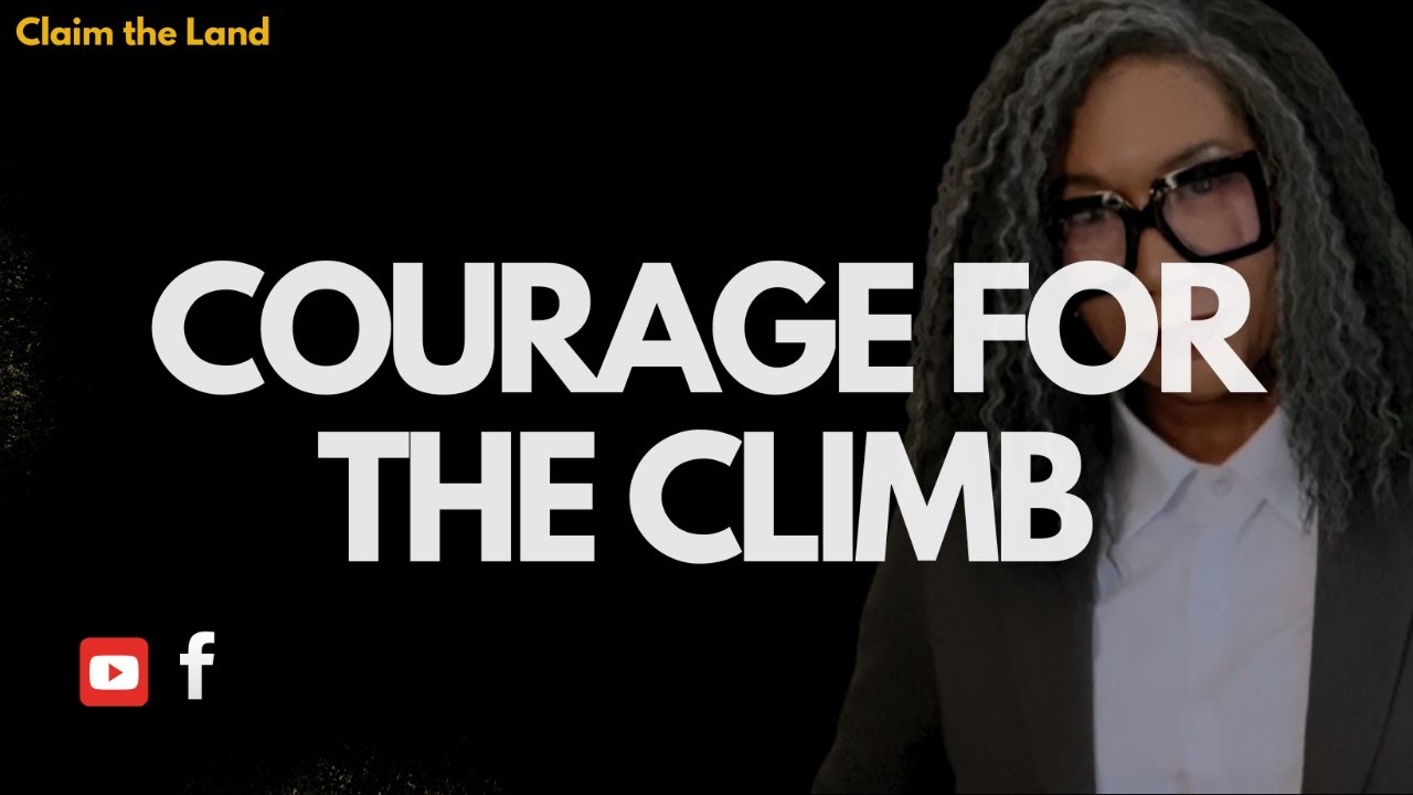 Day 107 Claim the Land: Courage For the Climb - YouTube