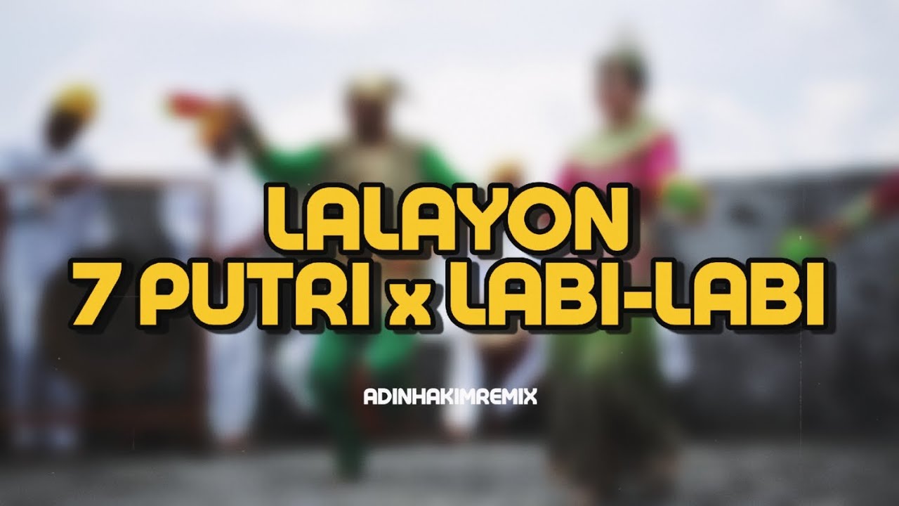 LALAYON💃 | 7 PUTRI x LABI-LABI (REMIX) _ ADINHAKIM‼️ - YouTube