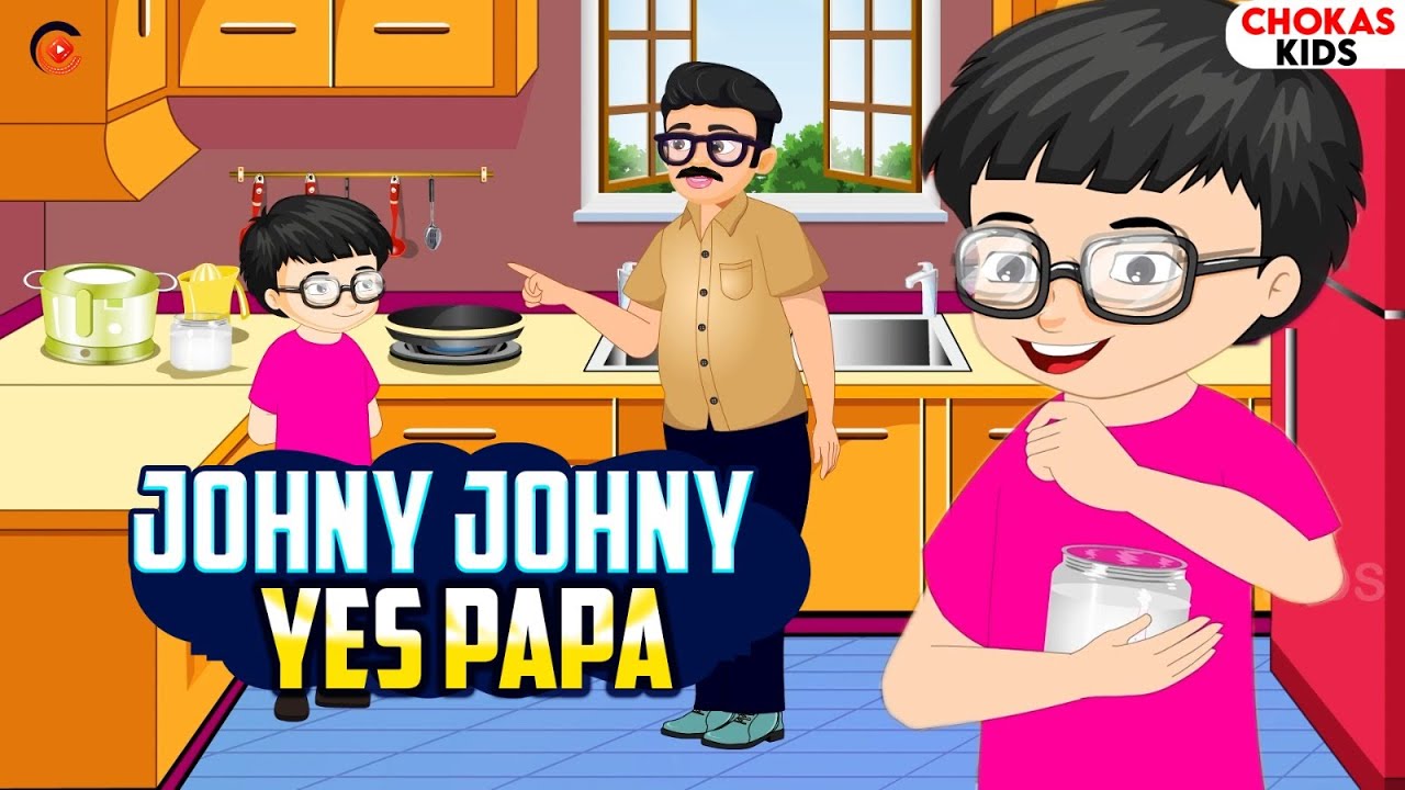 Johnny Johnny. Yes Papa, Eating Sugar? No Papa, Telling Lies? No Papa ...