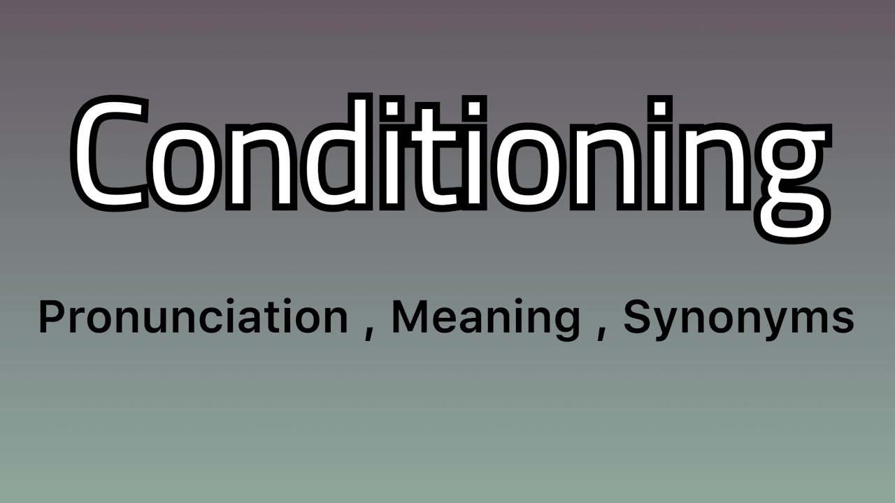 Conditioning meaning - Conditioning examples - Conditioning synonyms ...